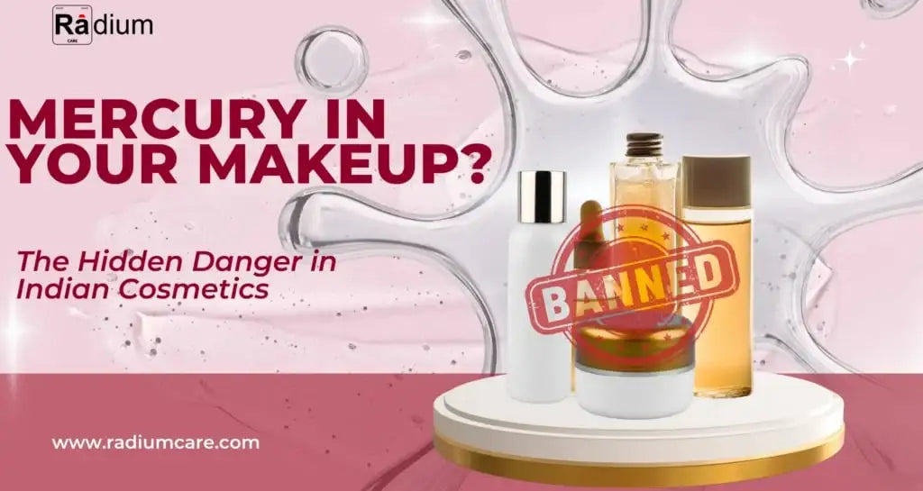 Mercury in Makeup: India Is Cracking Down on Toxic Cosmetics – Radium Care